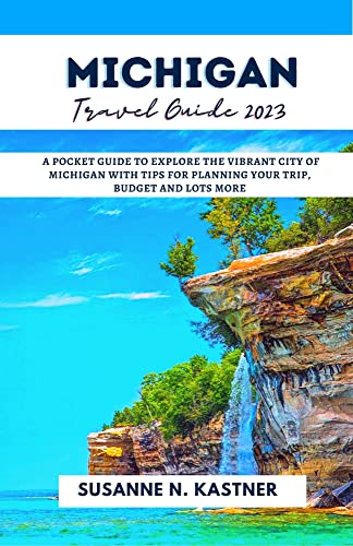 Michigan Travel Guide 2023: A Pocket Guide To Explore The Vibrant City ...