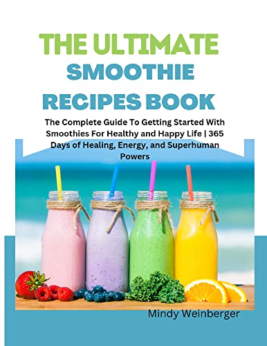The Ultimate Smoothie Recipes Book : The Complete Guide To Getting ...