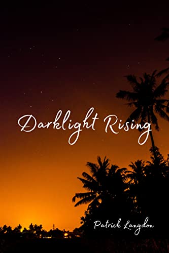Darklight Rising: The Darklight Saga: Book One by Patrick Langdon ...