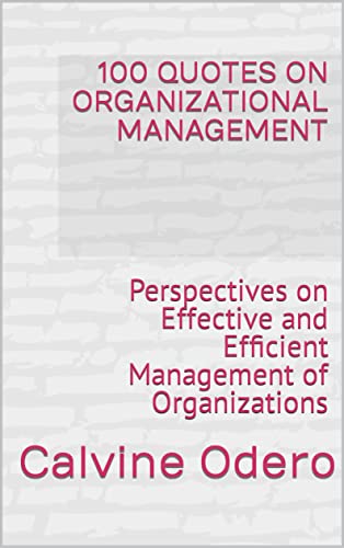 100 QUOTES ON ORGANIZATIONAL MANAGEMENT: Perspectives on Effective and ...