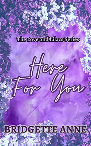 Here For You (The Love and Lilacs Series) by Bridgette Anne | Goodreads