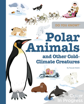 Do You Know?: Polar Animals and Other Cold-Climate Creatures by Pascale ...