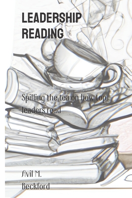 Leadership Reading: Spilling the Tea on How Top Leaders Read by Avil M ...