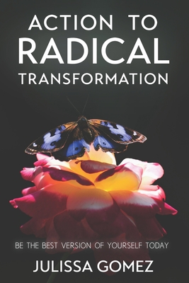 Action To Radical Transformation: BE THE BEST VERSION OF YOURSELF TODAY ...