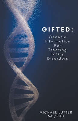 Gifted: Genetic Information For Treating Eating Disorders by Michael ...