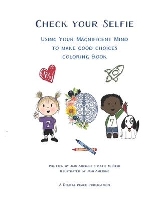 Check Your Selfie: Using Your Magnificent Mind to Make Good Choices ...