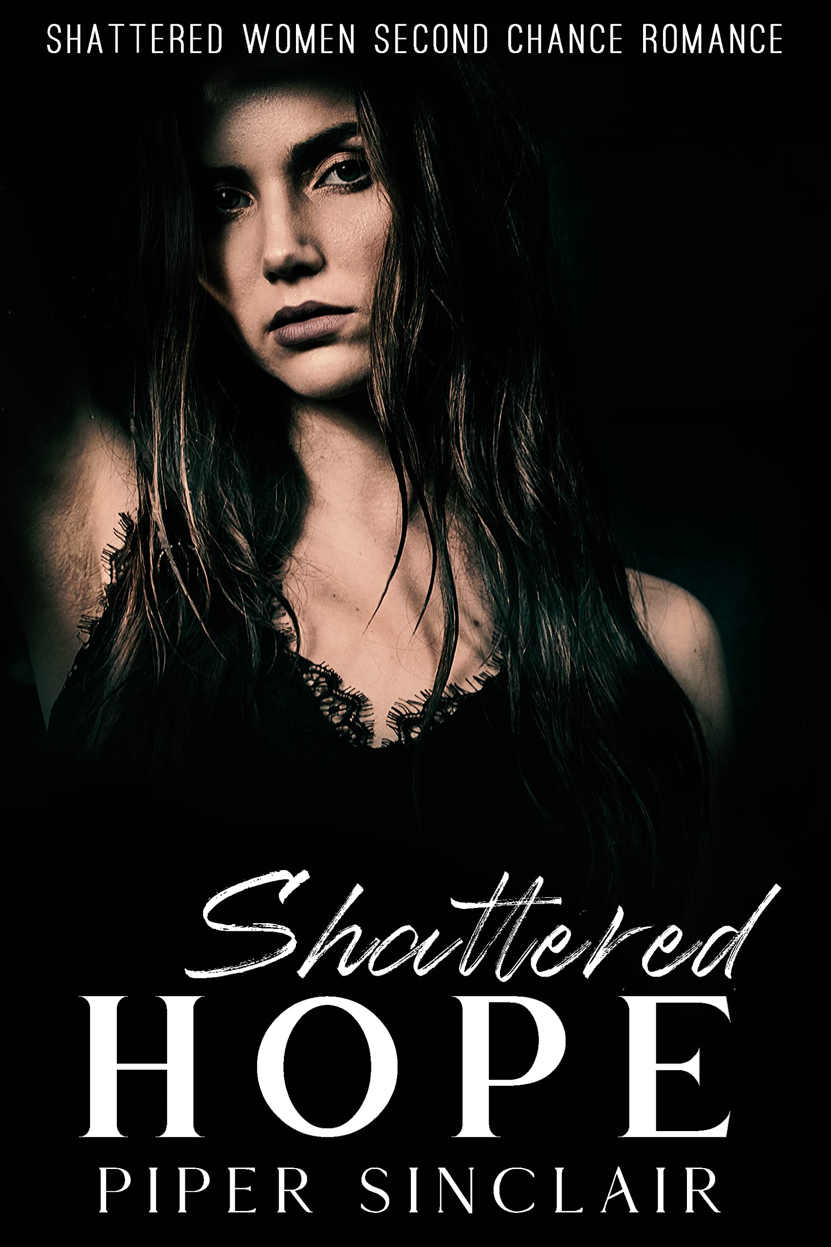 Shattered Hope: A Second change to Romance by Piper Sinclar | Goodreads