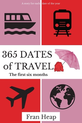 365 Dates of Travel: The first six months by Fran Heap | Goodreads