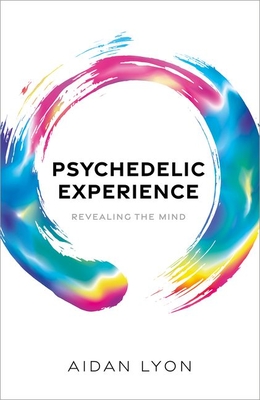 Psychedelic Experience: Revealing the Mind by Aidan Lyon | Goodreads