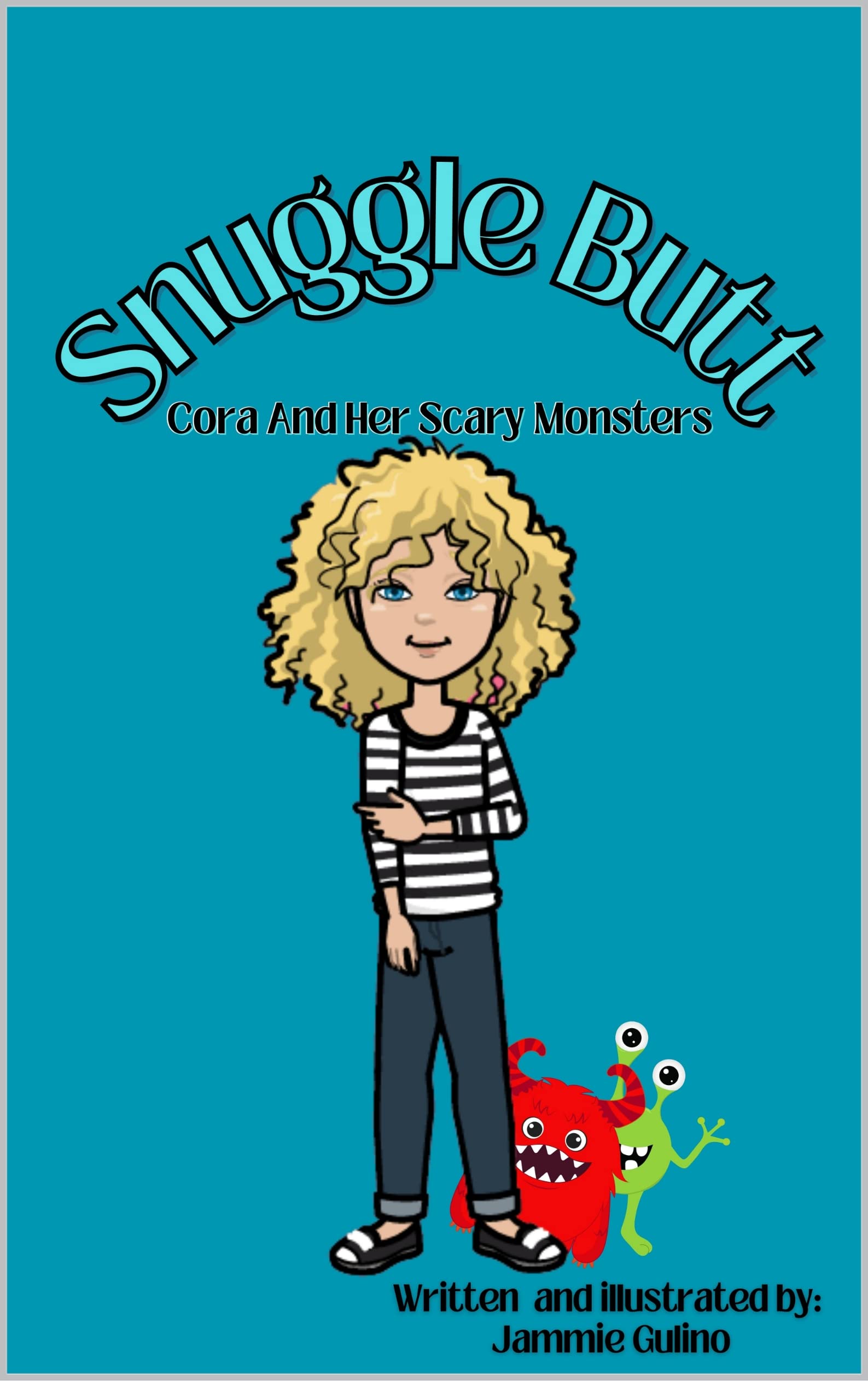 Snuggle Butt: Cora and Her Scary Monsters by Jammie L Gulino | Goodreads