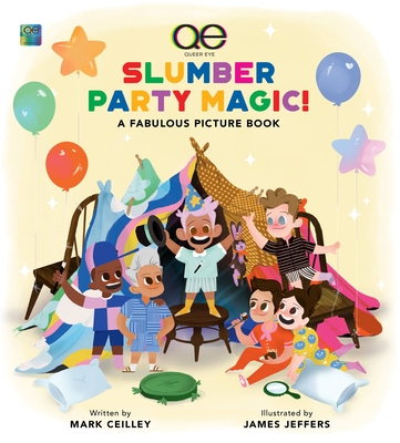 Queer Eye Slumber Party Magic!: A Fabulous Picture Book by Mark Ceilley ...
