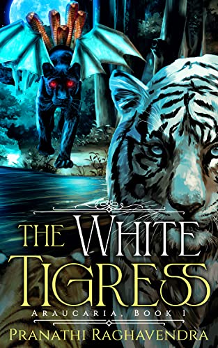 The White Tigress (Araucaria Book 1) by Pranathi Raghavendra | Goodreads