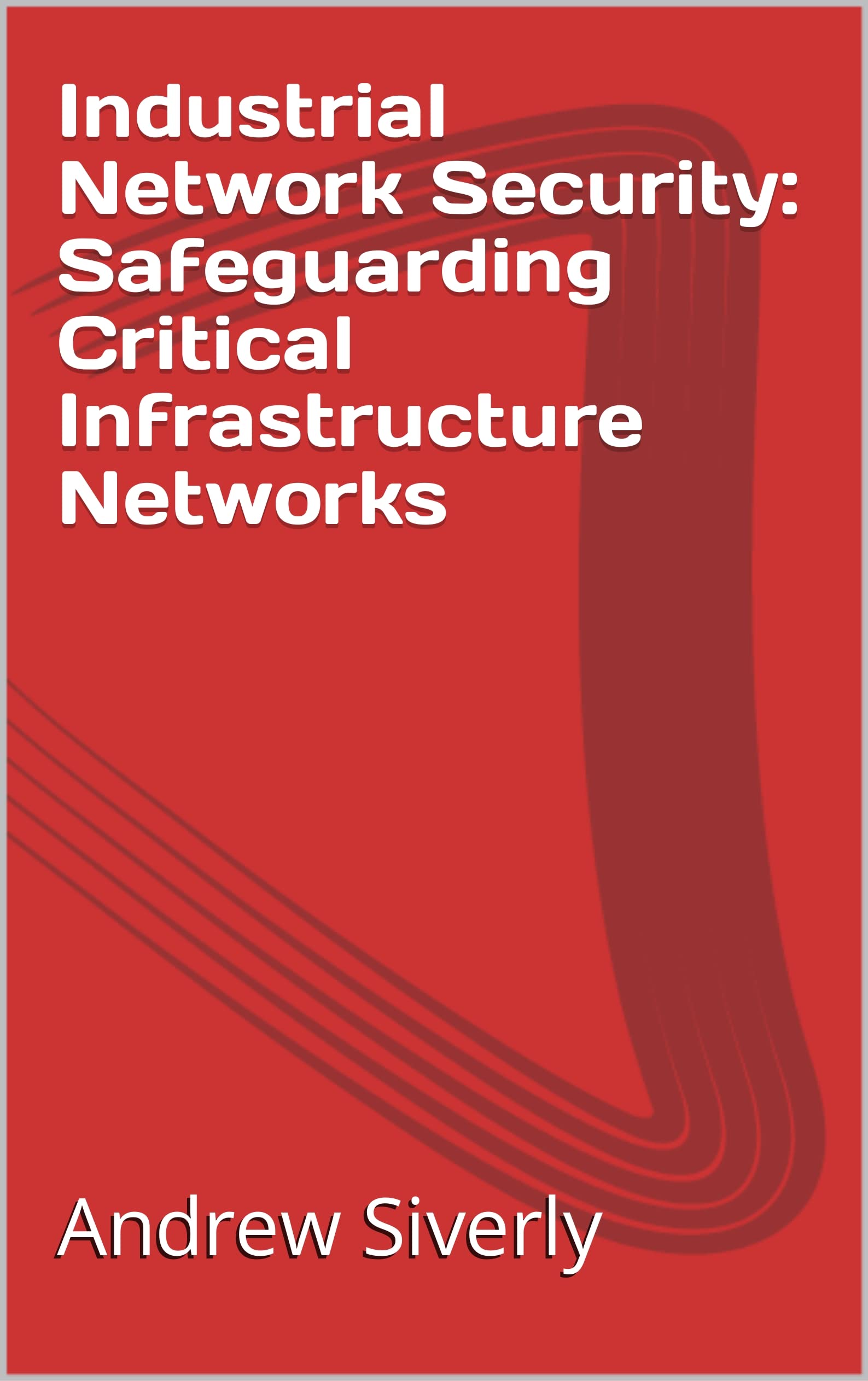 Industrial Network Security: Safeguarding Critical Infrastructure ...