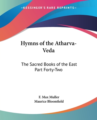 Hymns of the Atharva-Veda: The Sacred Books of the East Part Forty-Two ...