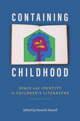 Containing Childhood: Space and Identity in Children’s Literature by ...