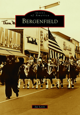 Bergenfield (Images of America) by Jay Levin | Goodreads