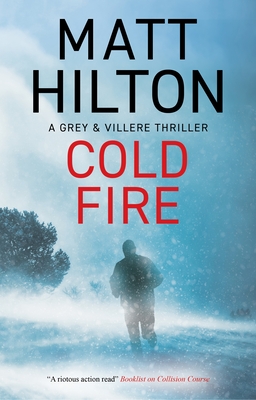 Cold Fire (Grey and Villere Suspense Thriller #10) by Matt Hilton ...