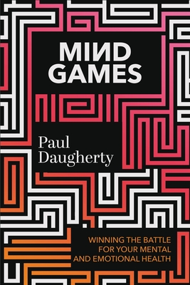 Mind Games: Winning the Battle for Your Mental and Emotional Health by ...