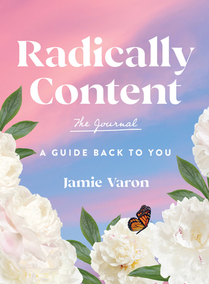 Radically Content: The Journal: A Guide Back to You (Volume 19) by ...