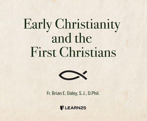 Early Christianity and the First Christians by Brian E. Daley | Goodreads