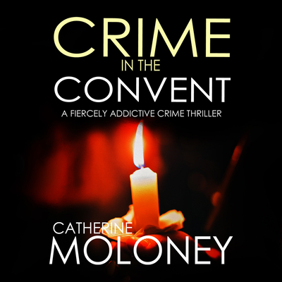 Crime in the Convent by Catherine Moloney | Goodreads