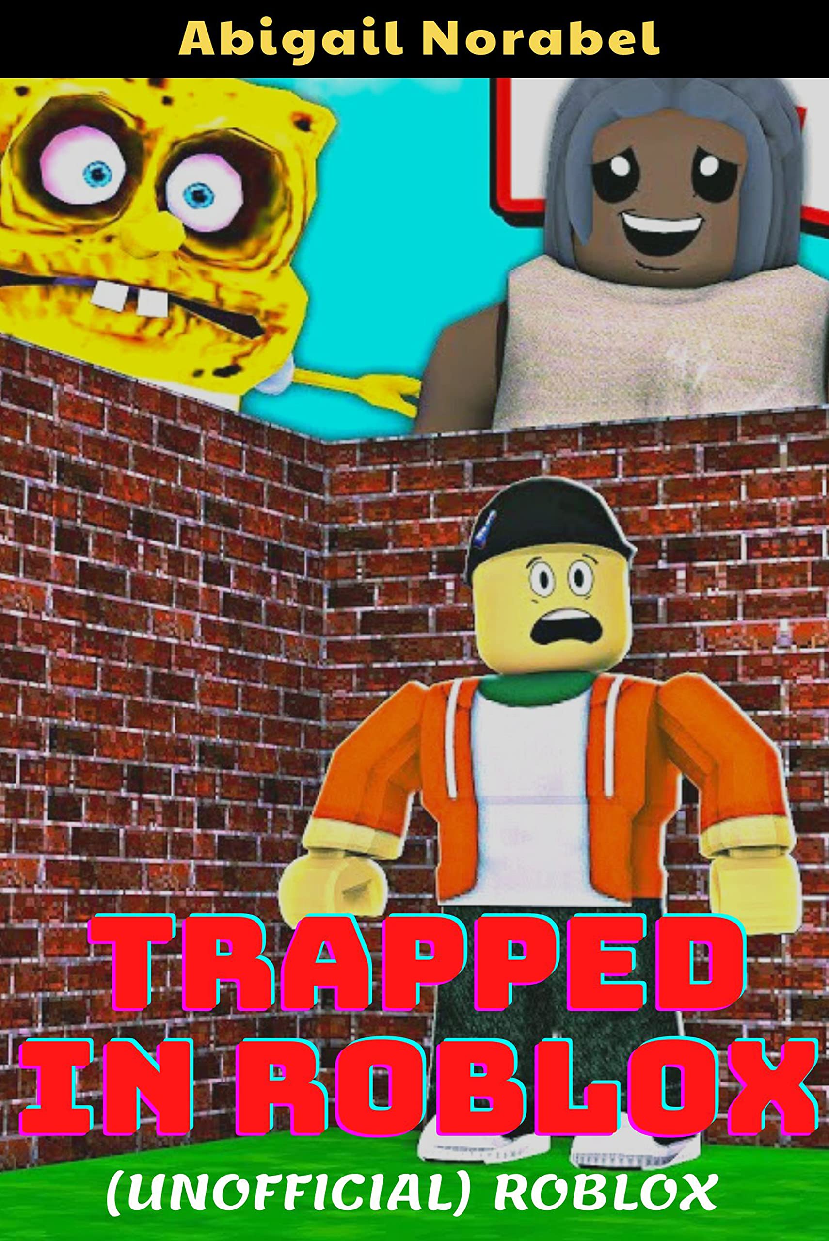(Unofficial) Roblox: Trapped in Roblox by Abigail Norabel | Goodreads