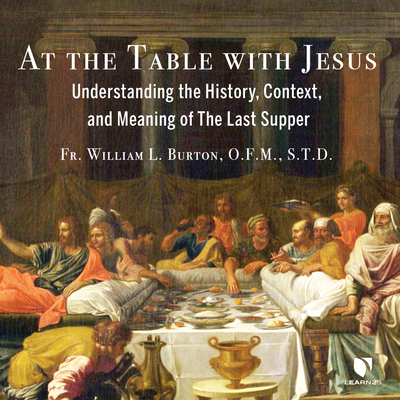 At the Table with Jesus: Understanding the History, Context, and ...