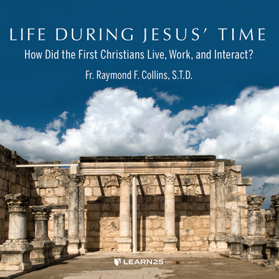 Life During Jesus' Time: How Did the First Christians Live, Work, and ...
