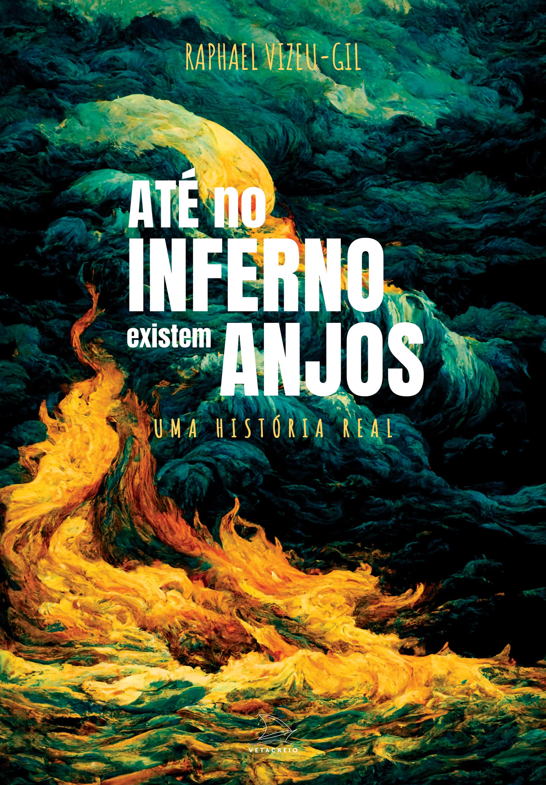 Até no inferno existem anjos: Uma história real by Raphael Vizeu-Gil ...
