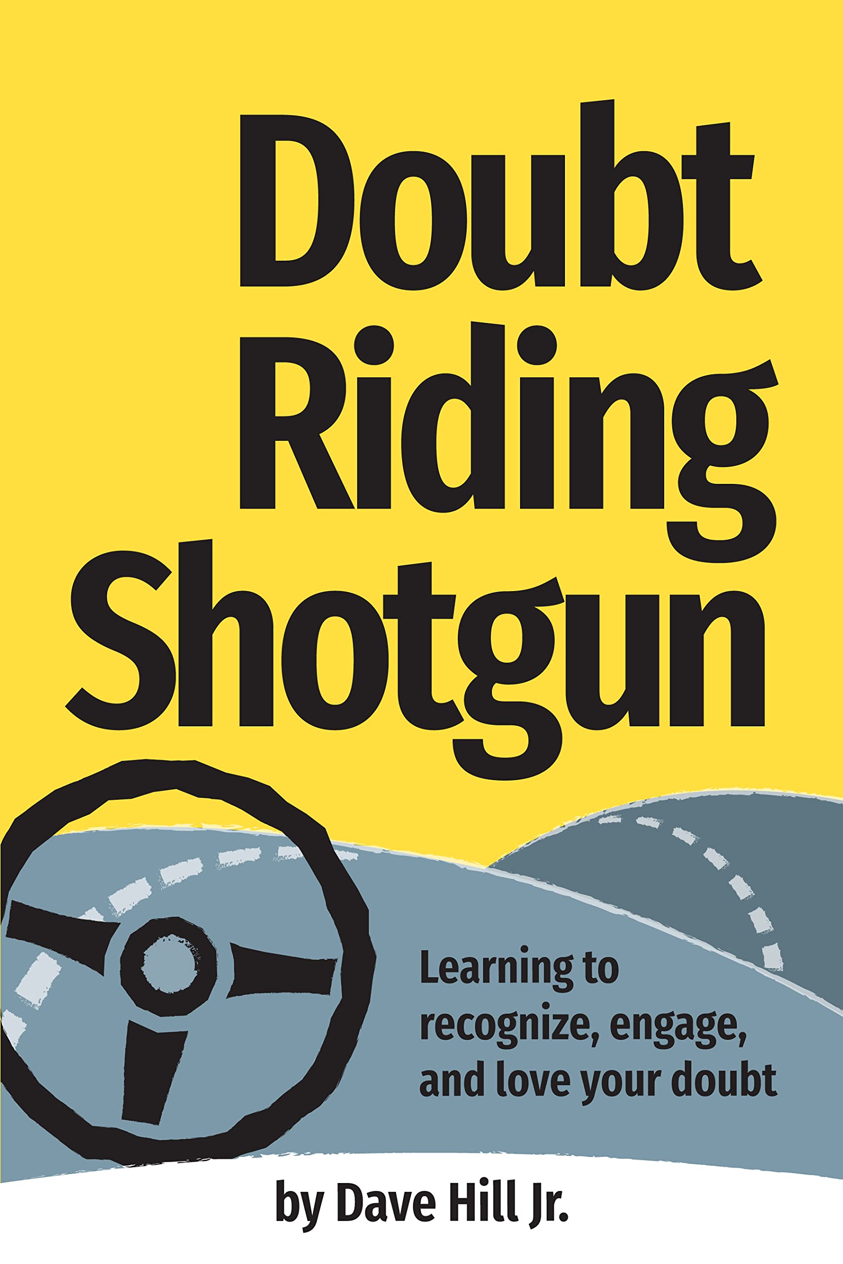 Doubt Riding Shotgun: Learning to Recognize, Engage, and Love Your ...