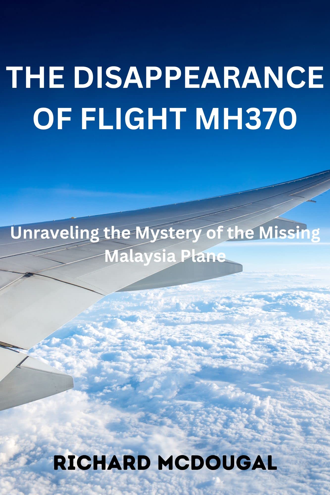 The Disappearance Of Flight MH370: Unraveling the Mystery of the ...