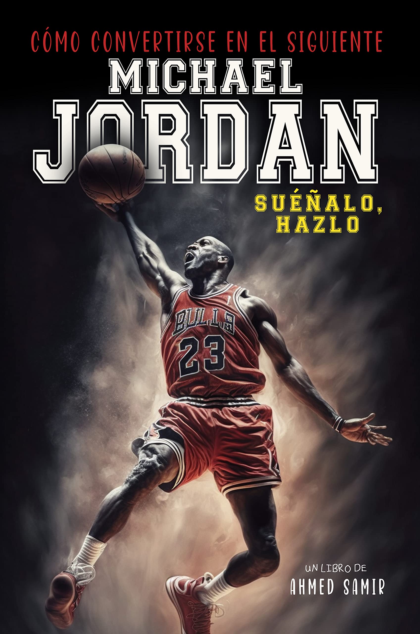 How to be the Next Michael Jordan : Cómo convertirse en el próximo ...