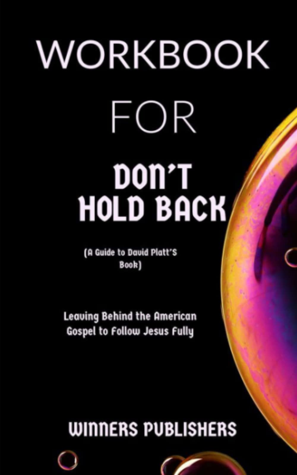 WORKBOOK FOR DON T HOLD BACK A Guide For David Platt s Book Leaving workbook-for-don-t-hold-back-a-guide-for-david-platt-s-book-leaving