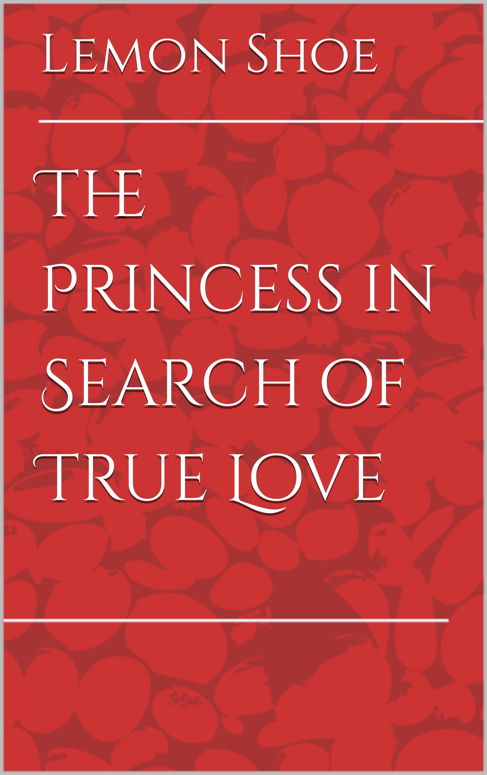 The Princess in Search of True Love by Lemon Shoe | Goodreads