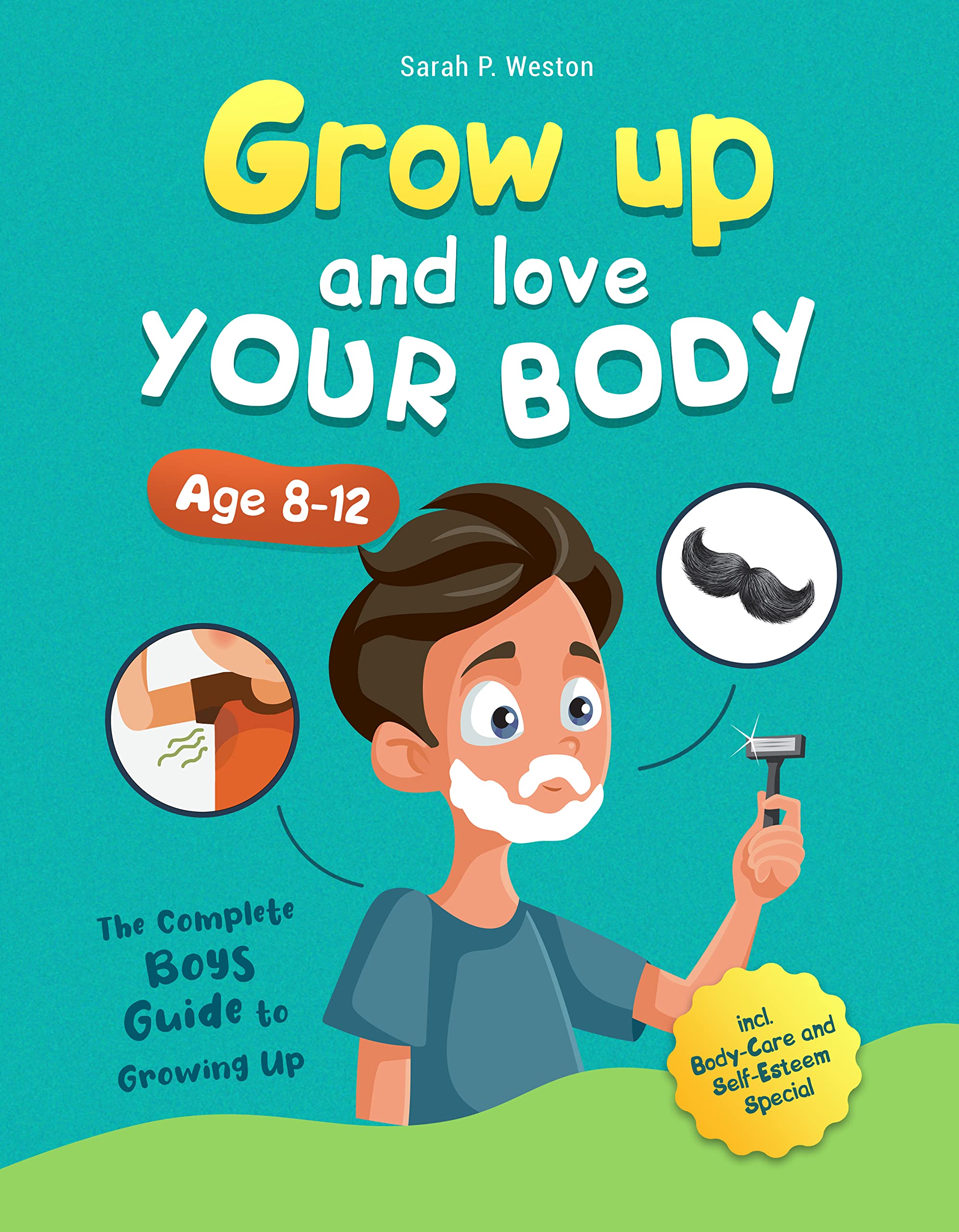 Grow Up and Love Your Body!: The Complete Boys Guide to Growing Up Age ...