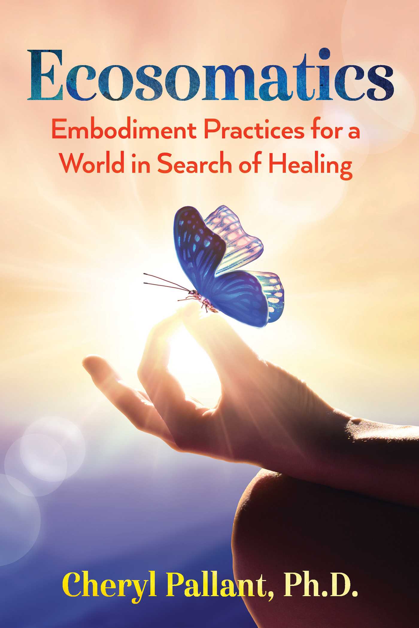 Ecosomatics: Embodiment Practices for a World in Search of Healing by ...