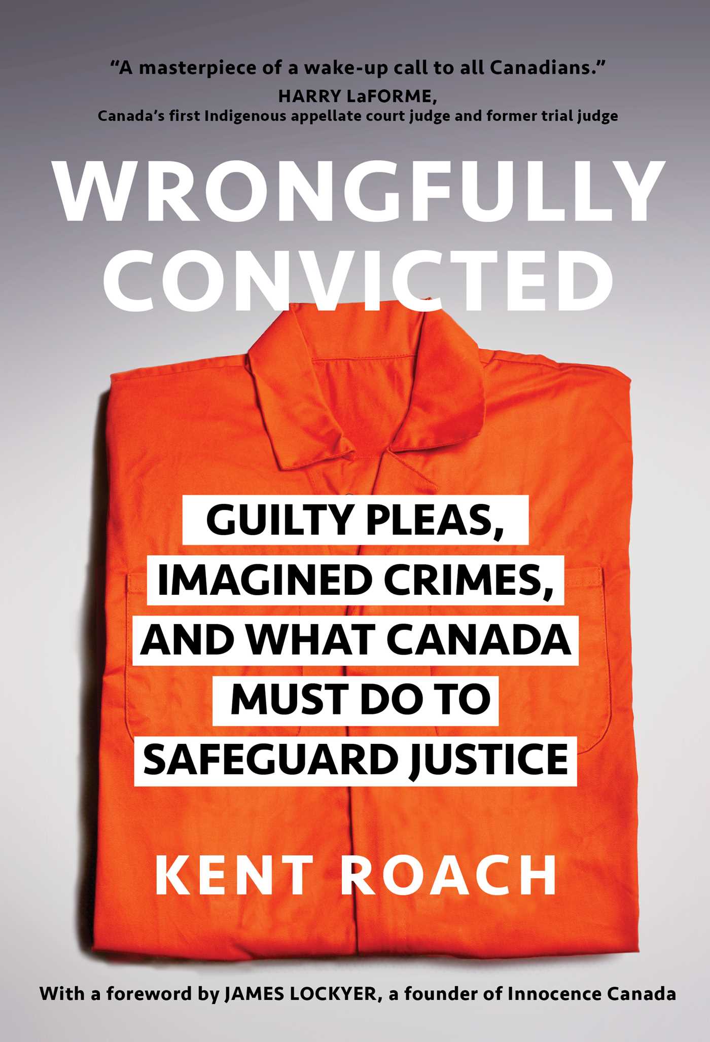 Wrongfully Convicted: Guilty Pleas, Imagined Crimes, and What Canada ...