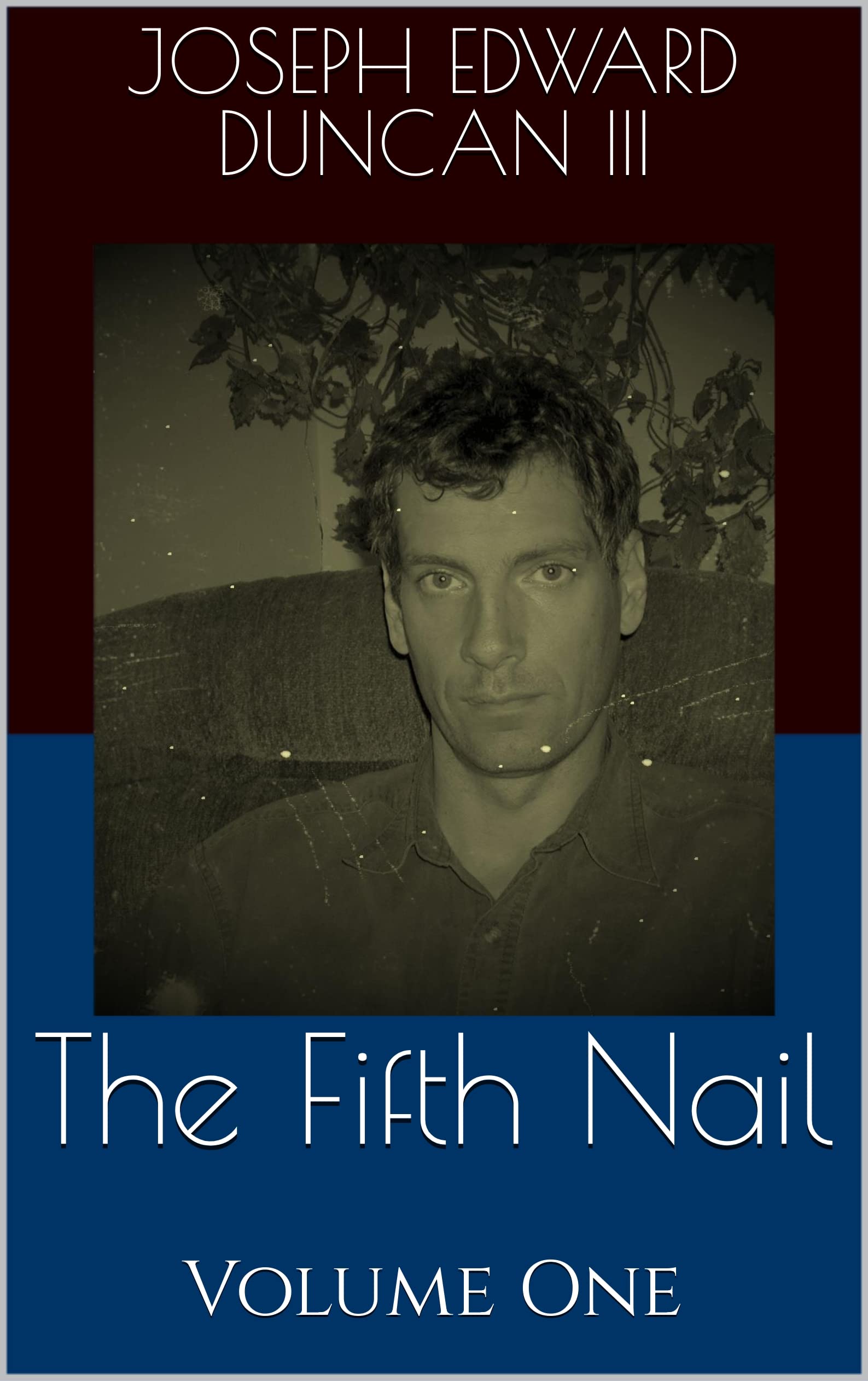 The Fifth Nail: Volume One by Joseph Duncan | Goodreads
