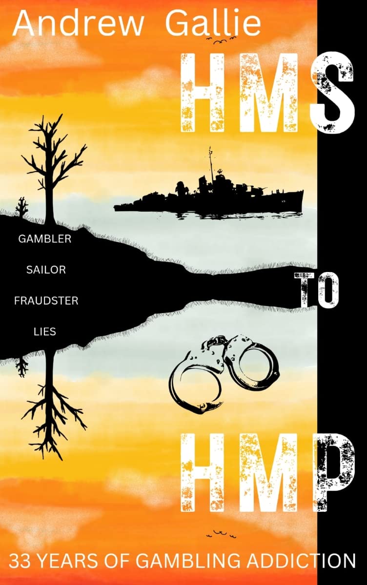 HMS to HMP: 33 Years of Gambling Addiction by Andy Gallie | Goodreads