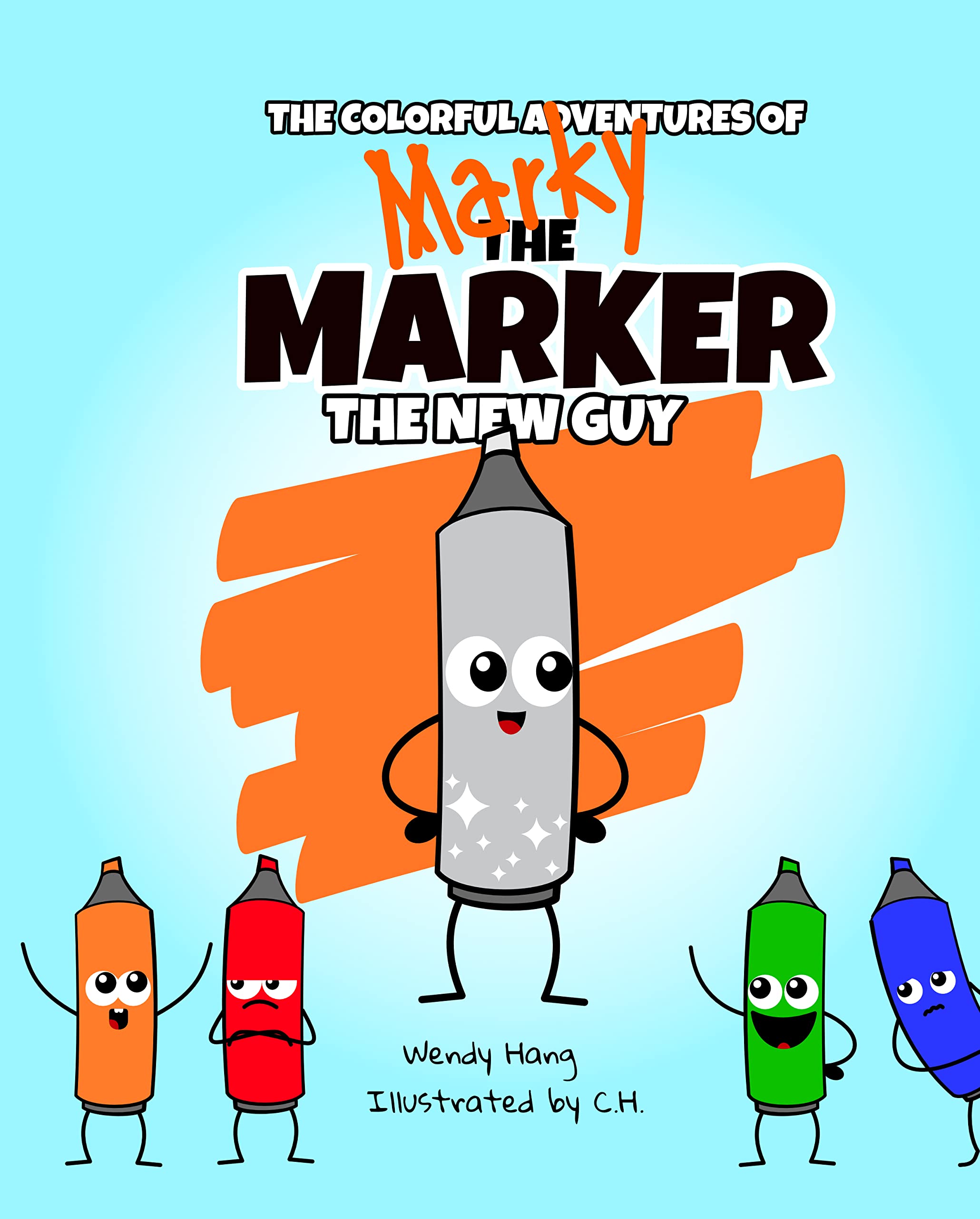 The Colorful Adventures of Marky the Marker: The New Guy by Wendy Hang | Goodreads