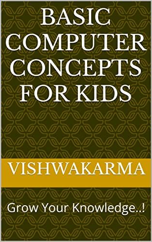 BASIC COMPUTER CONCEPTS for Kids: Grow Your Knowledge..! by Vishwakarma ...