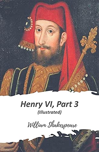 Henry VI, Part 3 (Illustrated) by William Shakespeare | Goodreads