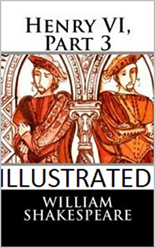 Henry VI, Part 3 Illustrated by William Shakespeare | Goodreads