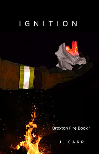 Ignition: Braxton Fire: Book 1 (Braxton Fire Series) by J. Carr | Goodreads