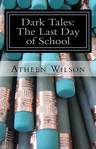 Dark Tales: The Last Day of School by Atheen Wilson | Goodreads