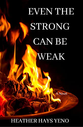 Even The Strong Can Be Weak by Heather Hays Yeno | Goodreads