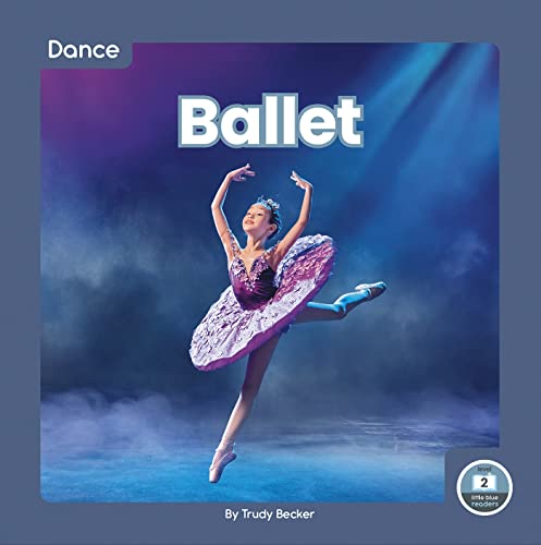 Ballet (Dance; Little Blue Readers, Level 2) by Trudy Becker | Goodreads