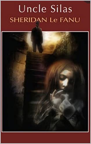 Uncle Silas A Tale of Bartram-Haugh.ANNOTATED by by Joseph Sheridan Le ...