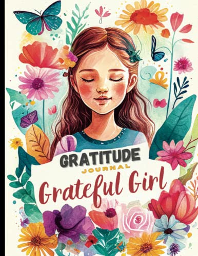 Gratitude Journal for Girls- Grateful Girl: Cultivate Thankfulness and ...