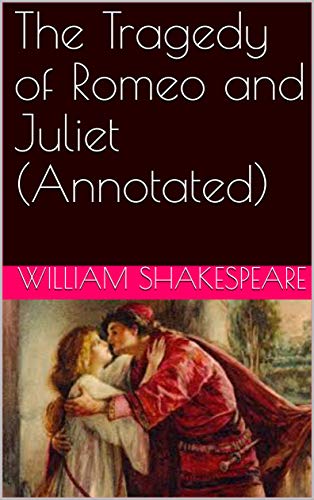 The Tragedy of Romeo and Juliet (Annotated) by William Shakespeare ...